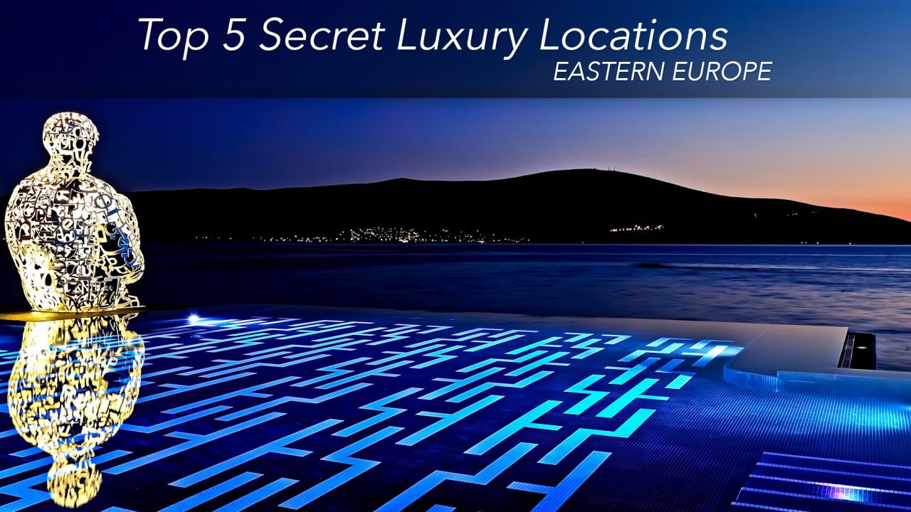 Top 5 Secret Luxury Locations in Eastern Europe – The Pinnacle List
