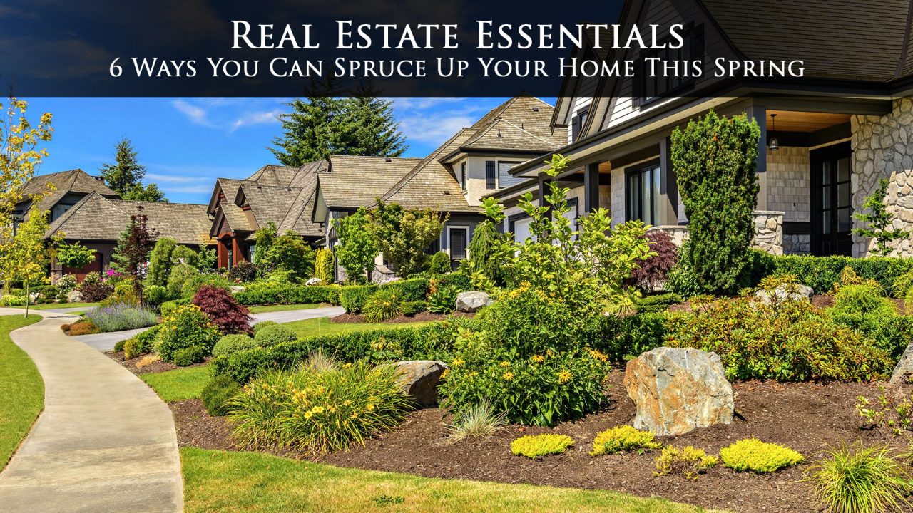 Real Estate Essentials – 6 Ways You Can Spruce Up Your Home This Spring ...