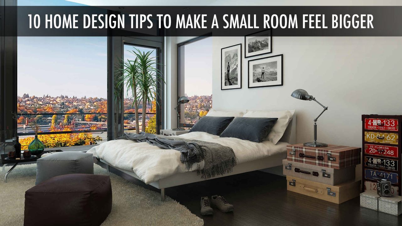 10 Home Design Tips to Make a Small Room Feel Bigger – The Pinnacle List