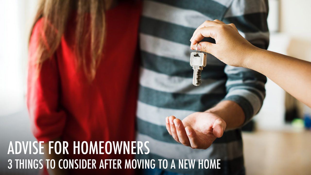 Advise for Homeowners – 3 Things to Consider After Moving to a New Home ...