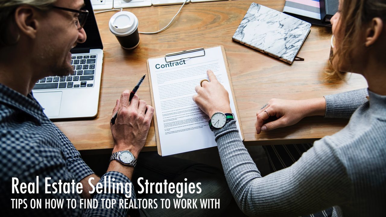 Real Estate Selling Strategies – Tips On How To Find Top Realtors To ...