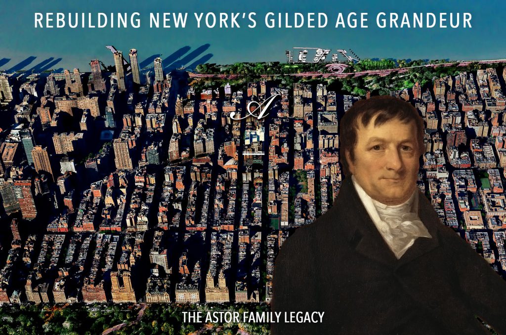 The Astor Family Legacy – Rebuilding New York’s Gilded Age Grandeur ...