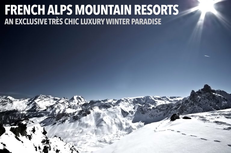 French Alps Mountain Resorts – An Exclusive Très Chic Luxury Winter ...