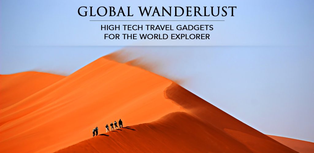 Global Wanderlust – High Tech Travel Gadgets for the World Explorer ...