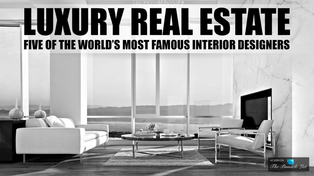 Luxury Real Estate – Five of The World’s Most Famous Interior Designers ...