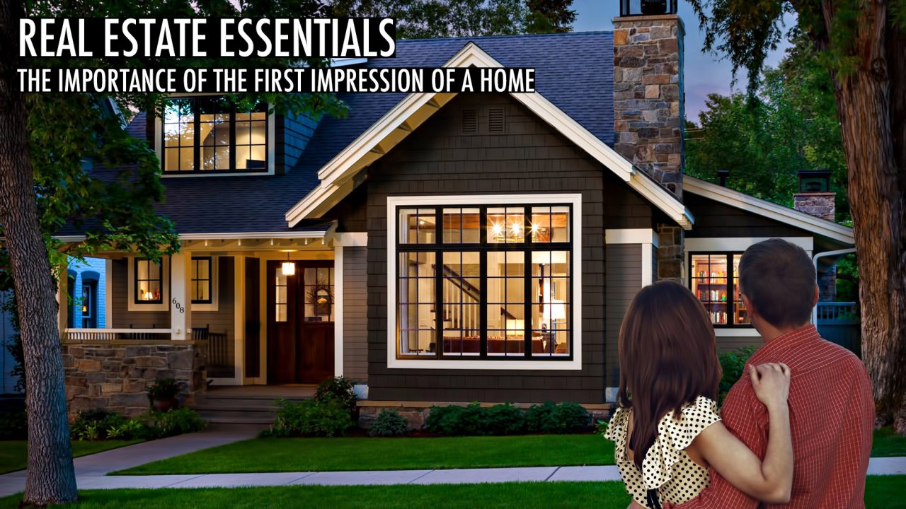 Real Estate Essentials – The Importance of the First Impression of a ...