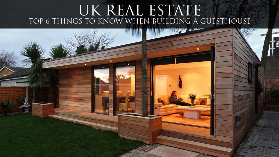 UK Real Estate – Top 6 Things To Know When Building A Guesthouse – The ...