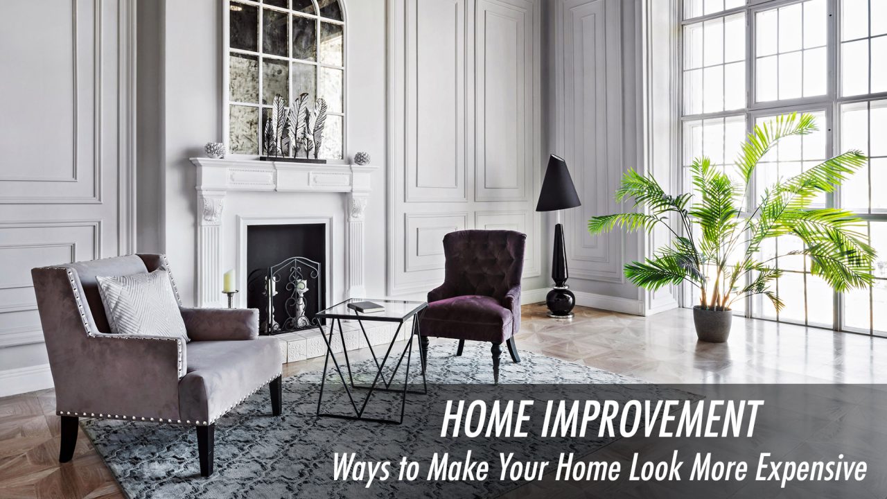 Home Improvement – Ways to Make Your Home Look More Expensive – The ...