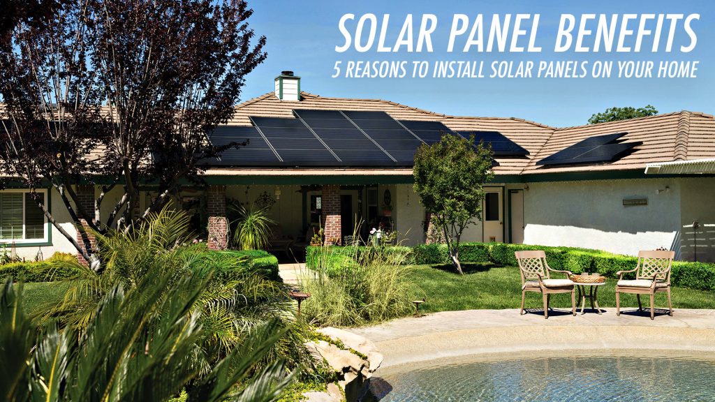Solar Panel Benefits – 5 Reasons to Install Solar Panels on Your Home ...