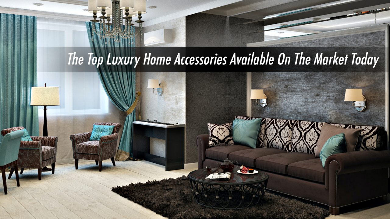The Top Luxury Home Accessories Available On The Market Today – The ...