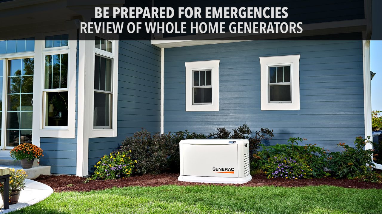 Be Prepared For Emergencies – Review of Whole Home Generators – The ...