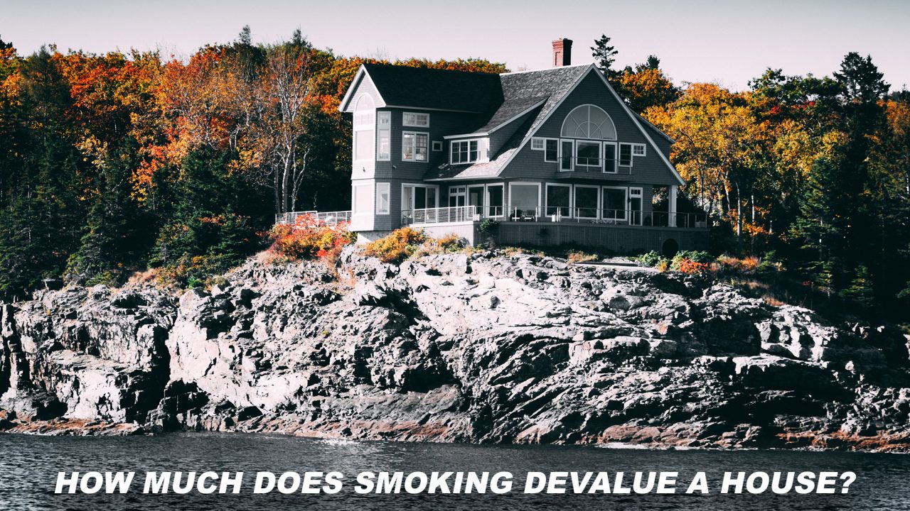 How Much Does Smoking Devalue A House? – The Pinnacle List