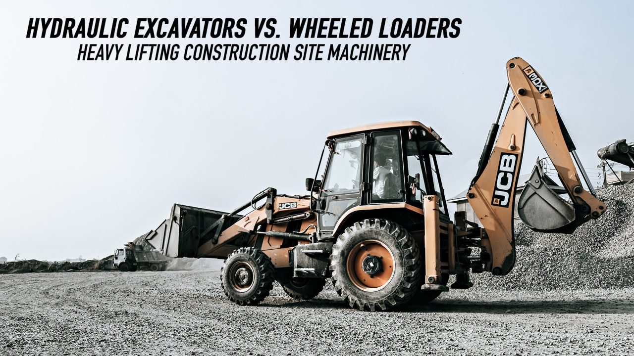 Hydraulic Excavators vs. Wheeled Loaders – Heavy Lifting Construction ...
