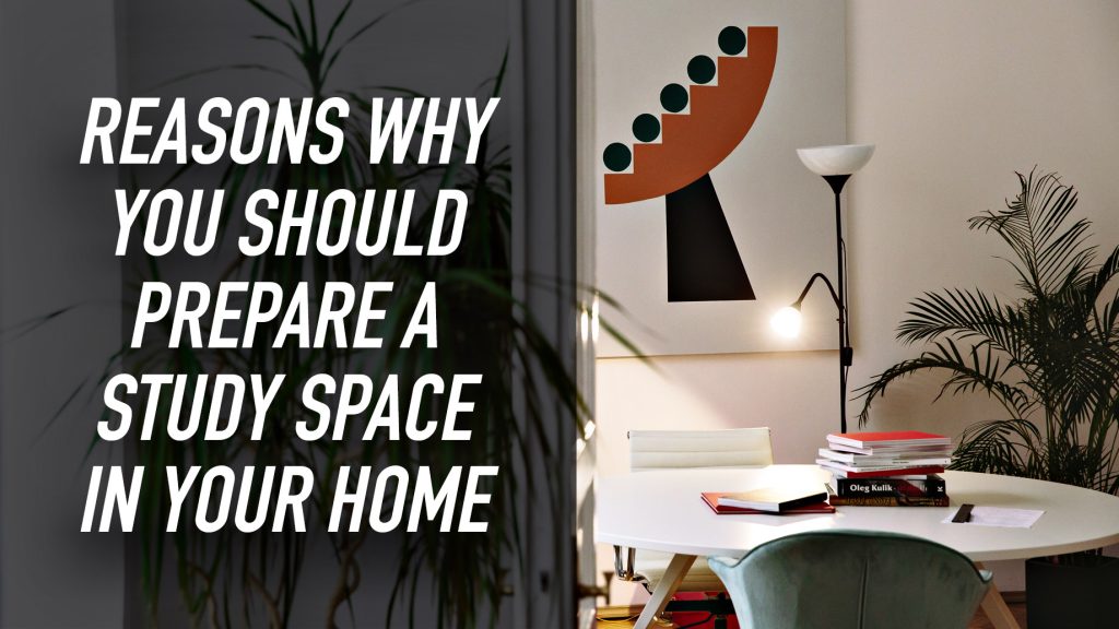Reasons Why You Should Prepare A Study Space In Your Home – The ...