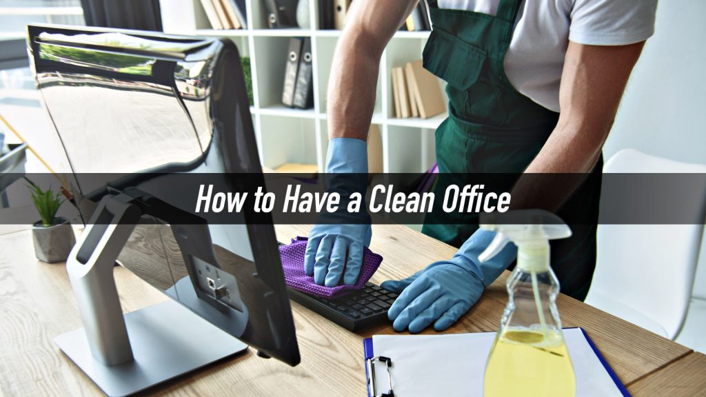 How to Have a Clean Office – A Simple Guide – The Pinnacle List