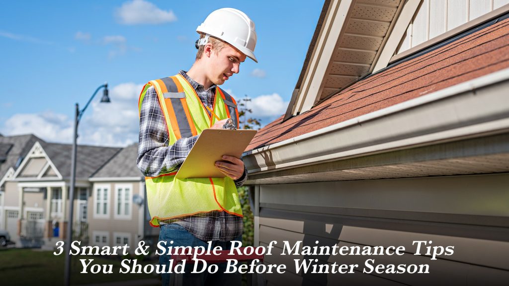 3 Smart & Simple Roof Maintenance Tips You Should Do Before Winter ...