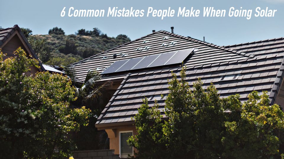 6 Common Mistakes People Make When Going Solar – The Pinnacle List