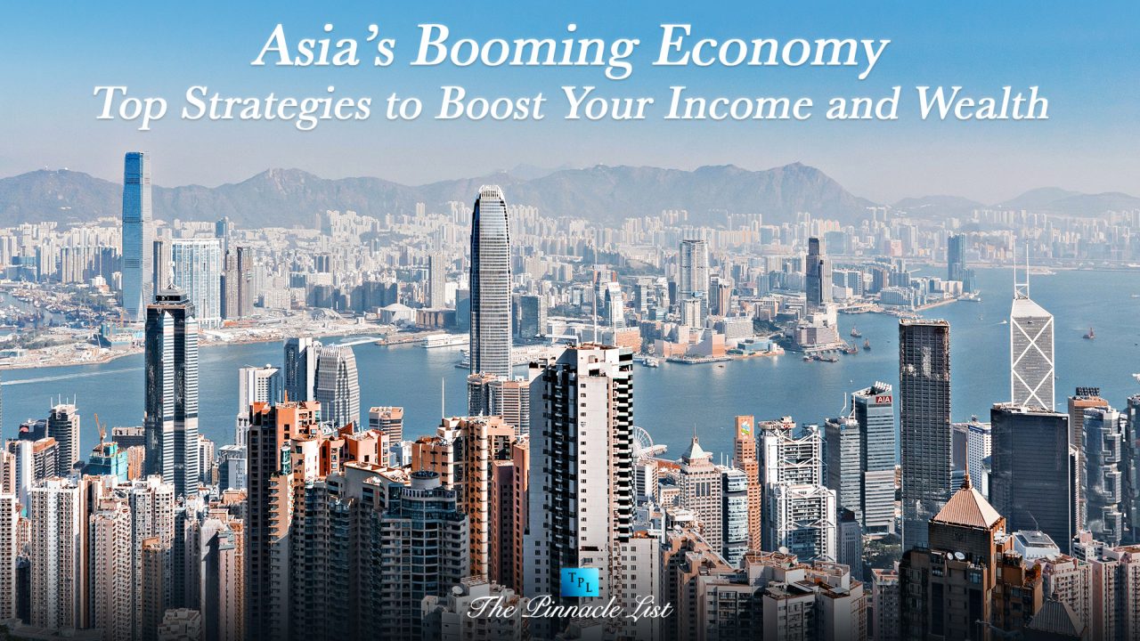 Asia’s Booming Economy: Top Strategies to Boost Your Income and Wealth ...