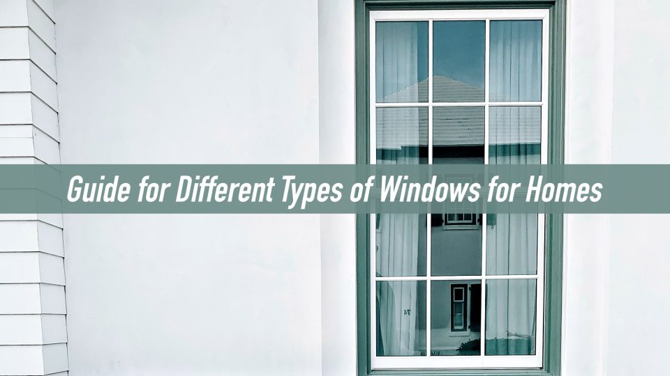 Guide for Different Types of Windows for Homes – The Pinnacle List