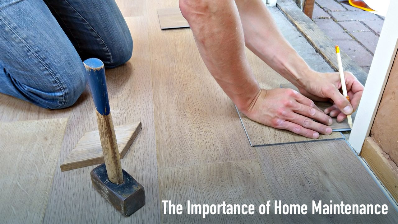 The Importance of Home Maintenance – The Pinnacle List