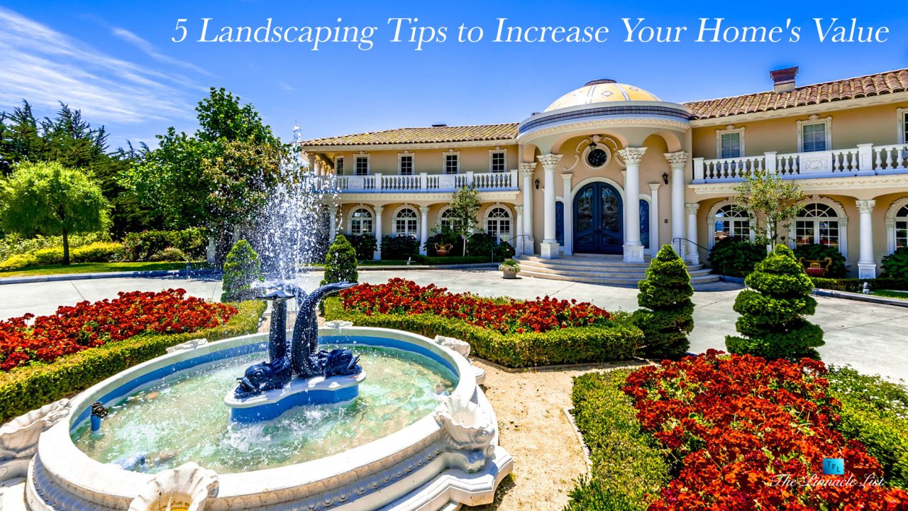 5 Landscaping Tips to Increase Your Home’s Value – The Pinnacle List