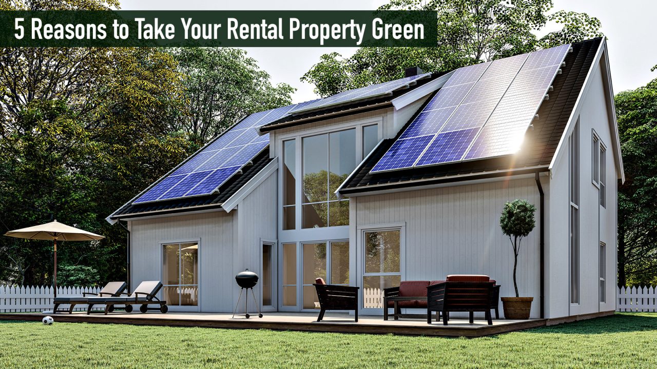5 Reasons to Take Your Rental Property Green – The Pinnacle List
