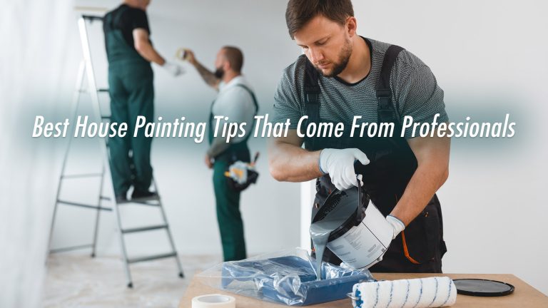 Best House Painting Tips That Come From Professionals – The Pinnacle List