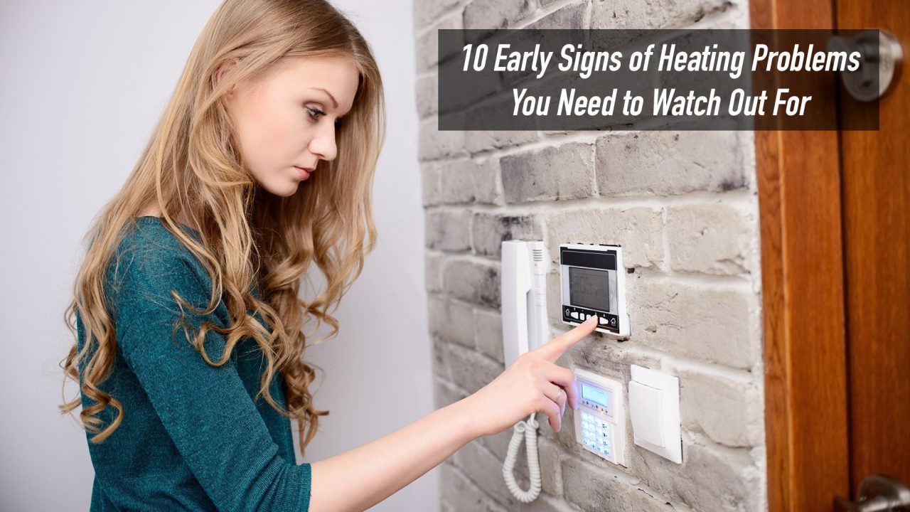 10 Early Signs of Heating Problems You Need to Watch Out For – The ...