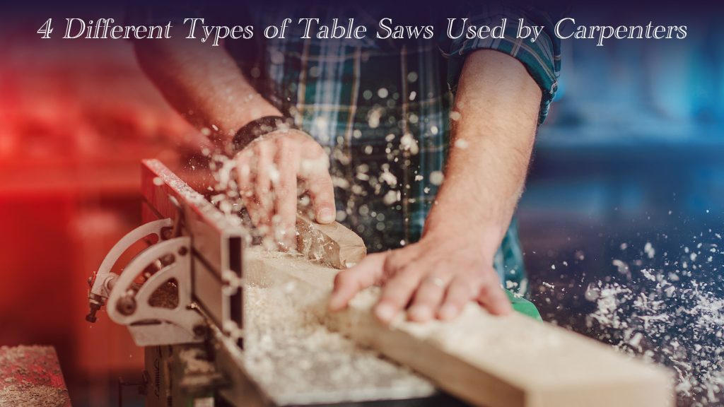 4 Different Types of Table Saws Used by Carpenters – The Pinnacle List