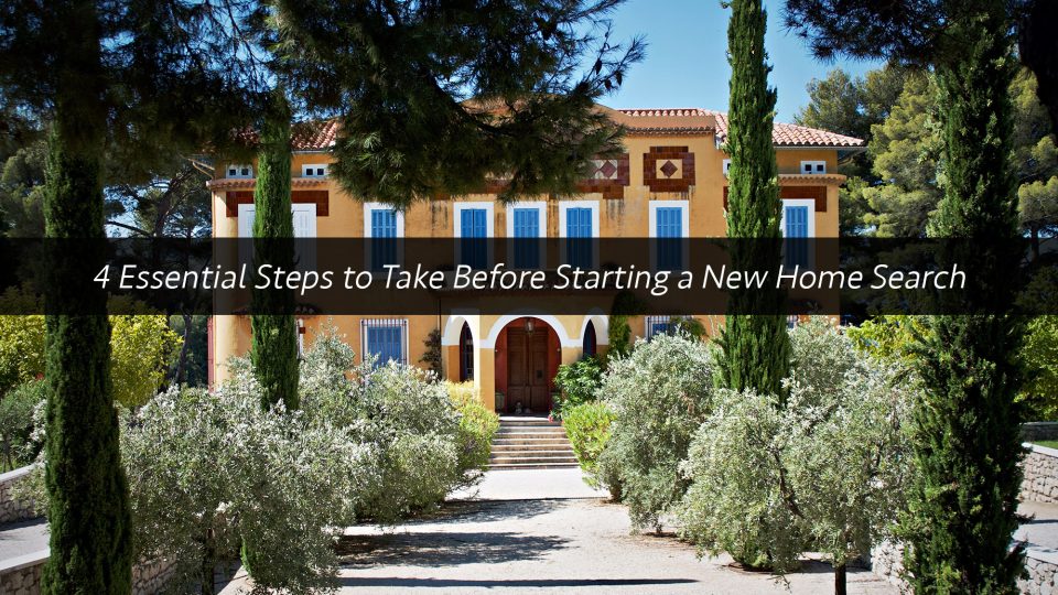 4 Essential Steps to Take Before Starting a New Home Search – The ...