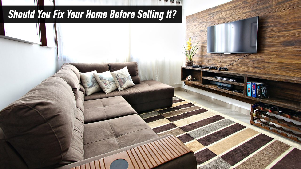 Should You Fix Your Home Before Selling It? – The Pinnacle List