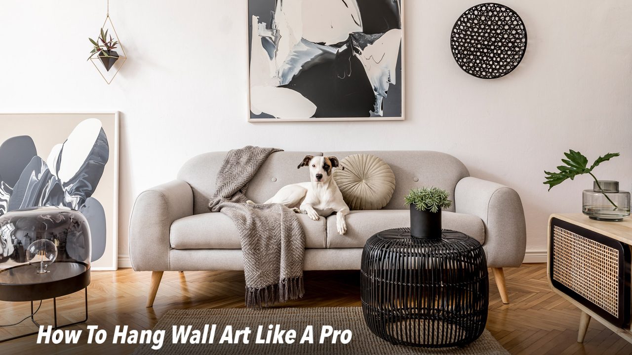 How To Hang Wall Art Like A Pro – The Pinnacle List