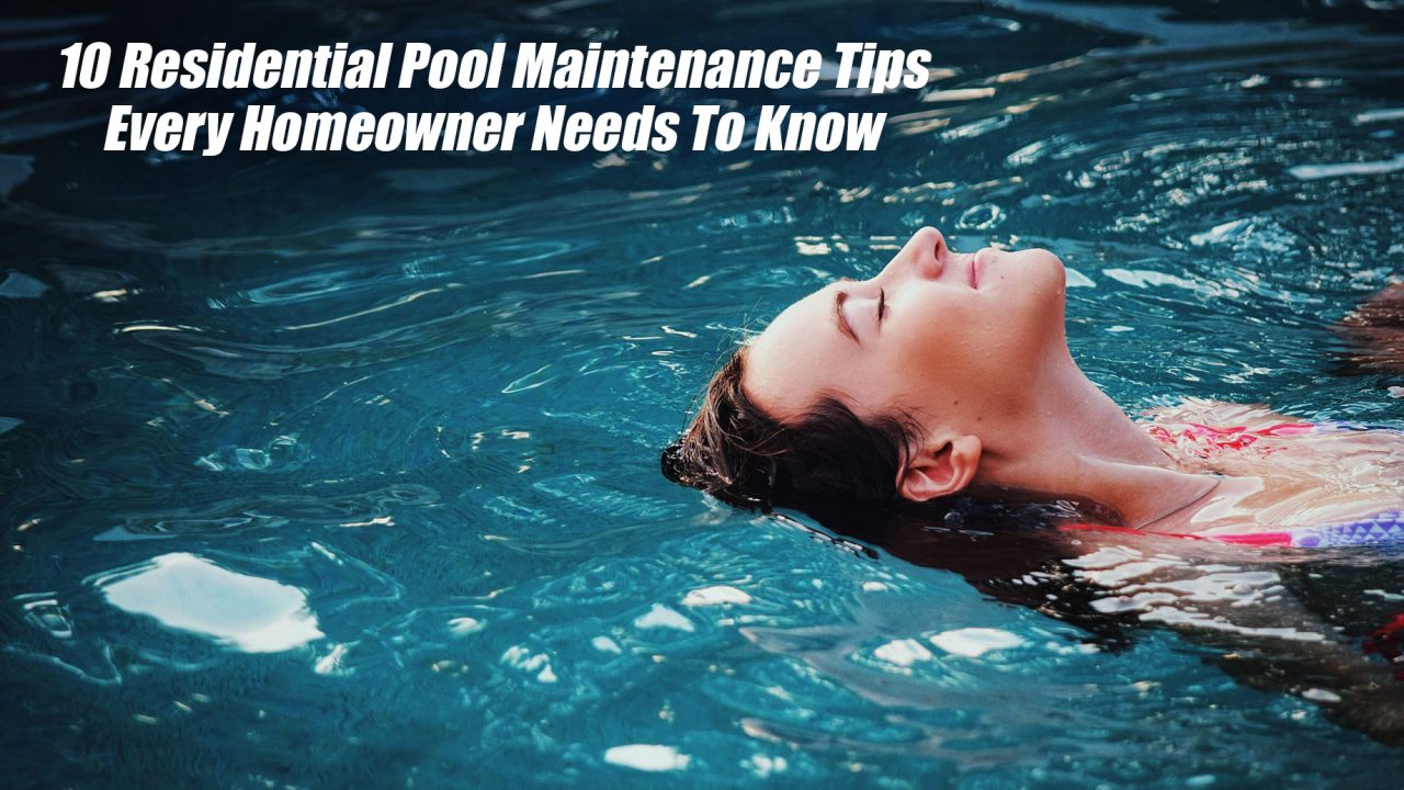10 Residential Pool Maintenance Tips Every Homeowner Needs To Know ...