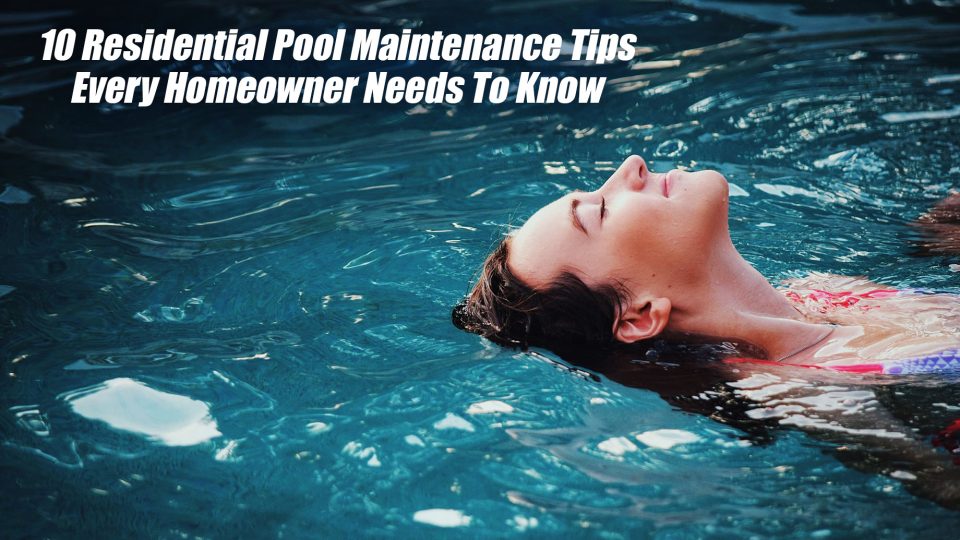10 Residential Pool Maintenance Tips Every Homeowner Needs To Know ...