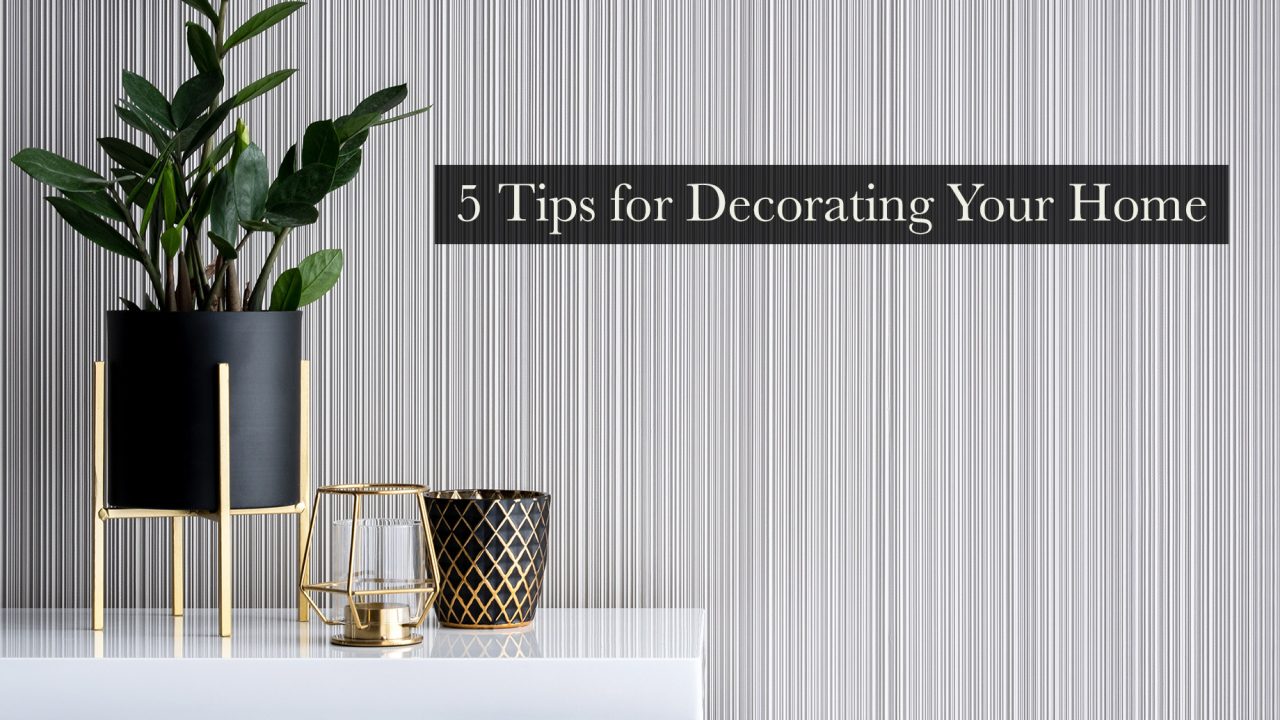 5 Tips for Decorating Your Home – The Pinnacle List