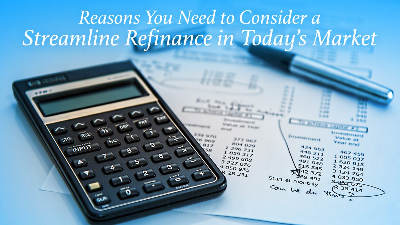 Reasons You Need to Consider a Streamline Refinance in Today’s Market ...