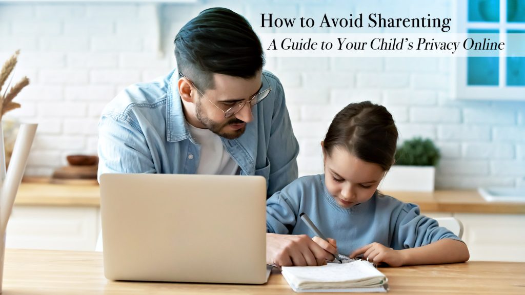 How to Avoid Sharenting – A Guide to Your Child’s Privacy Online – The ...