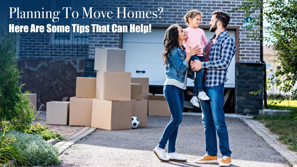 Planning To Move Homes? Here Are Some Tips That Can Help! – The ...