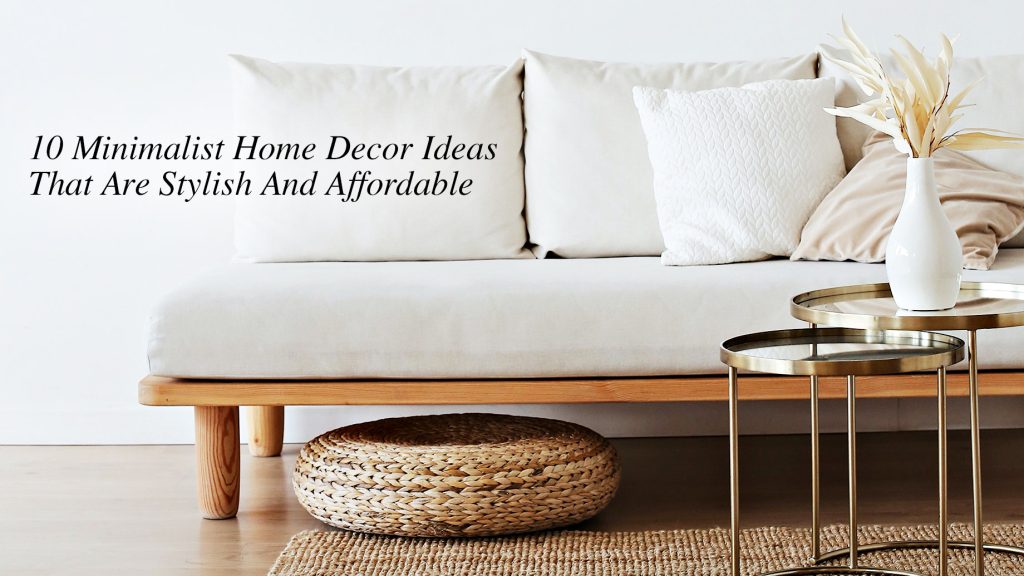10 Minimalist Home Decor Ideas That Are Stylish And Affordable – The ...