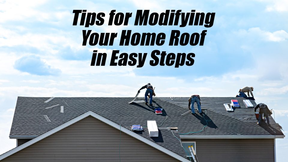 Tips for Modifying Your Home Roof in Easy Steps – The Pinnacle List