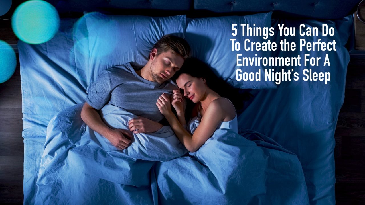 5 Things You Can Do To Create the Perfect Environment For A Good Night ...