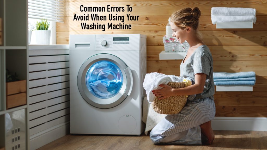 Common Errors To Avoid When Using Your Washing Machine – The Pinnacle List
