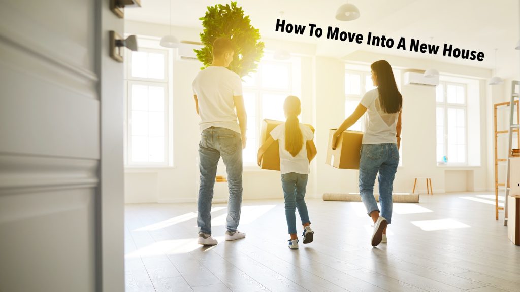 How To Move Into A New House – The Pinnacle List
