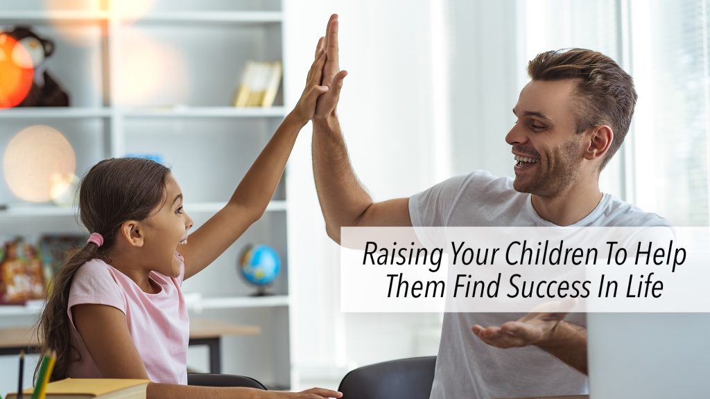 Raising Your Children To Help Them Find Success In Life – The Pinnacle List