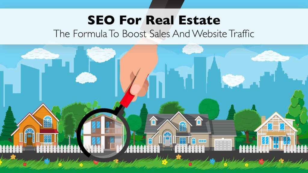 SEO For Real Estate – The Formula To Boost Sales And Website Traffic ...