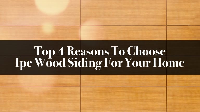 Top-4-Reasons-To-Choose-Ipe-Wood-Siding-For-Your-Home – The Pinnacle List