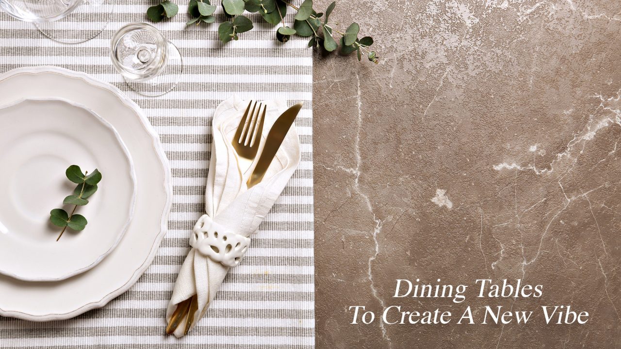 Dining Tables To Create A New Vibe – The Pinnacle List