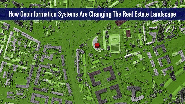 How Geoinformation Systems Are Changing The Real Estate Landscape – The ...