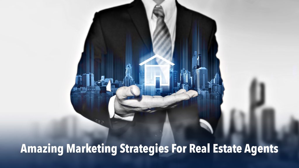 Amazing Marketing Strategies For Real Estate Agents – The Pinnacle List