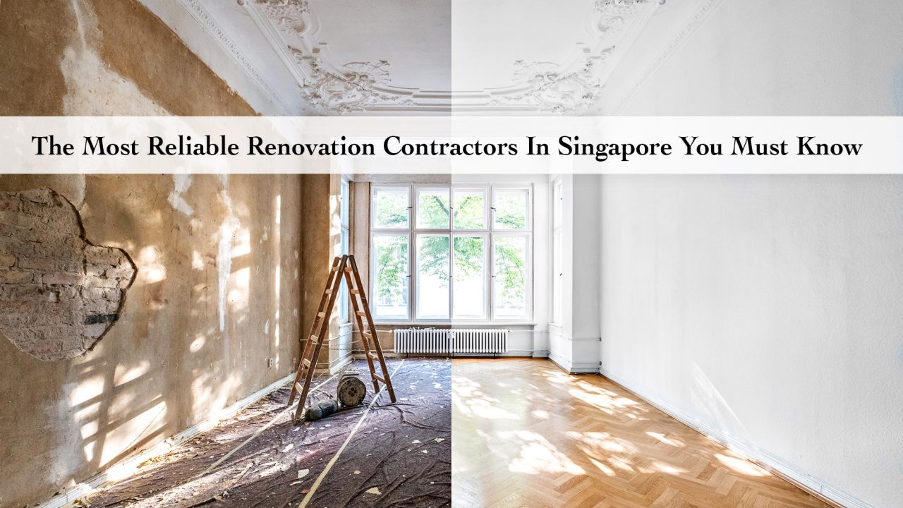 The Most Reliable Renovation Contractors In Singapore You Must Know ...